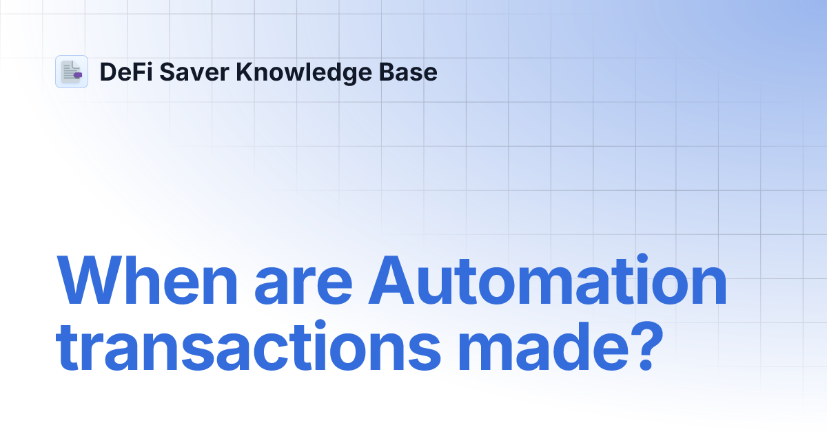 When are Automation transactions made? | DeFi Saver Knowledge Base