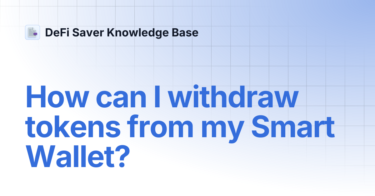 How can I withdraw tokens from my Smart Wallet? | DeFi Saver Knowledge Base